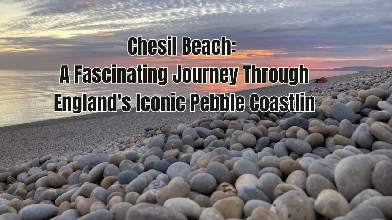 Chesil Beach: A Fascinating Journey Through England's Iconic Pebble ...