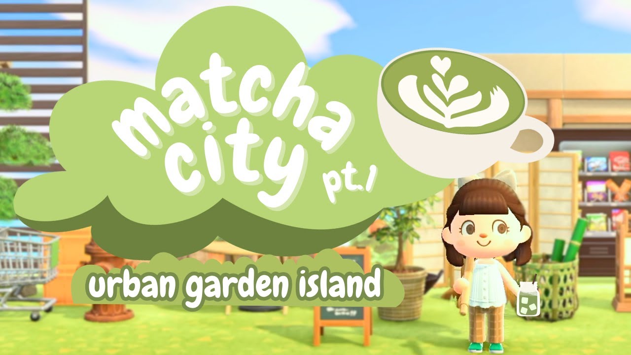 Matcha City | Part 1 - Urban Garden - Prepping my new Animal Crossing ...
