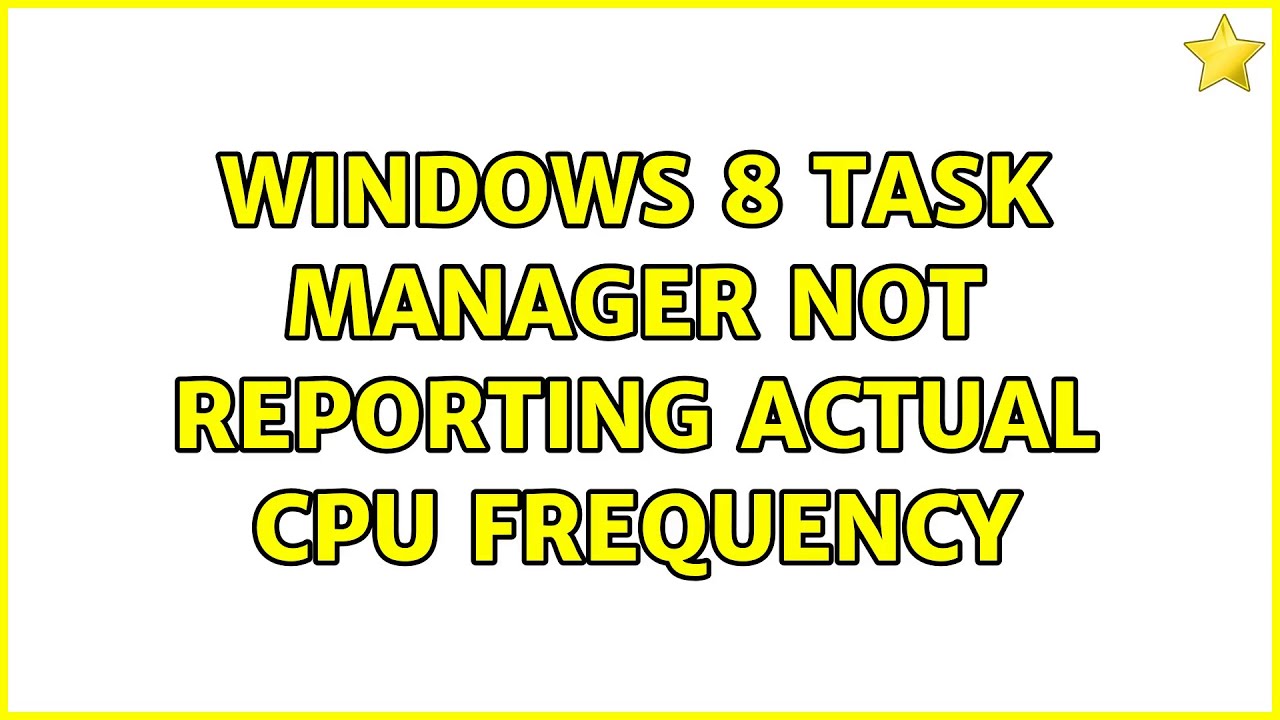 Windows 8 Task Manager not reporting actual CPU frequency (3 Solutions ...