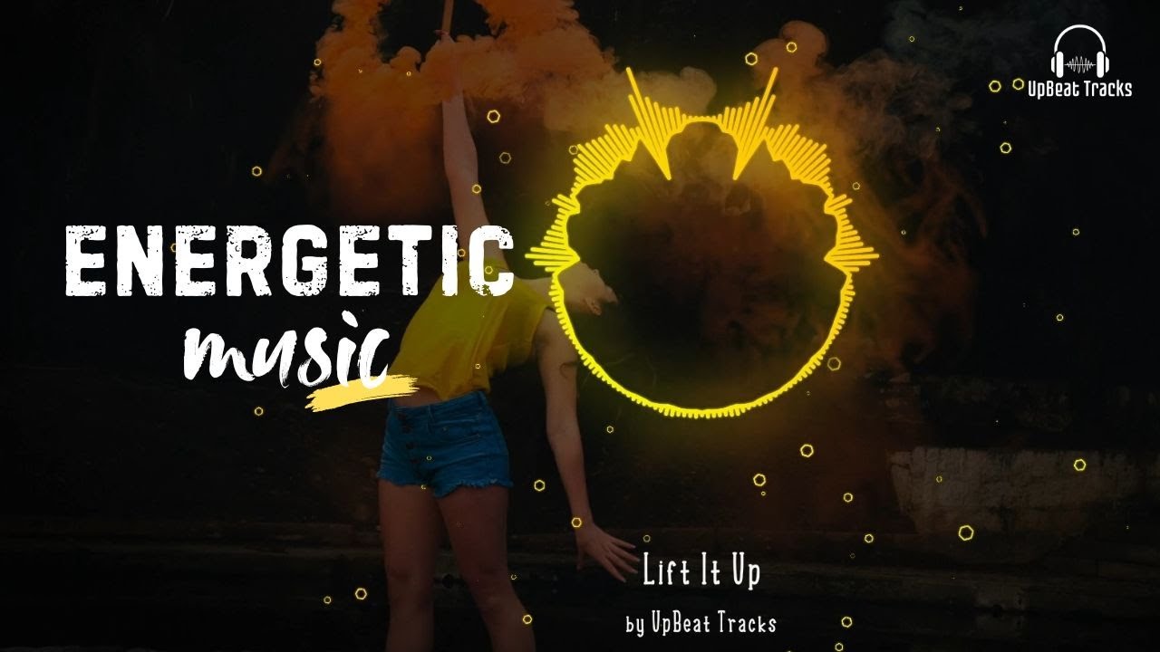 🎵 Energetic Music - Lift It Up (UpBeat Tracks) | Best Instrumental ...