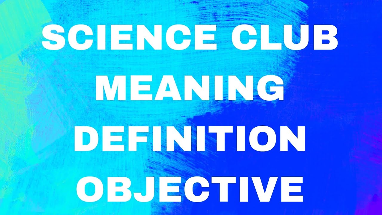 Science club meaning, objective, definition, need, importance or ...