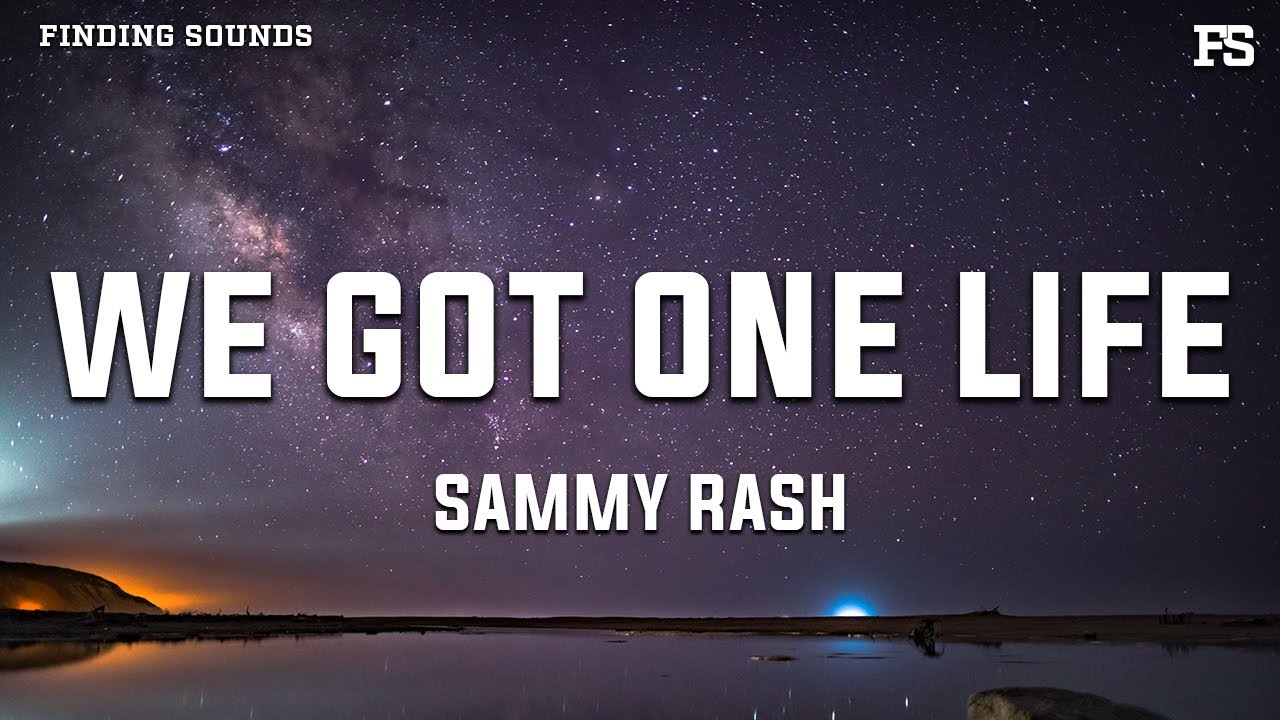 sammy rash - we got one life (Lyrics) - YouTube