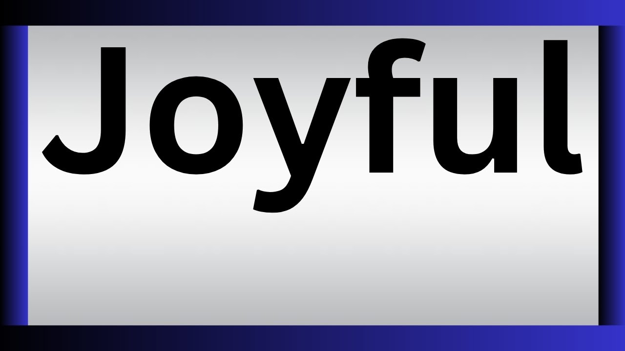 How To Pronounce Joyful | What Is The Meaning Of Joyful - YouTube