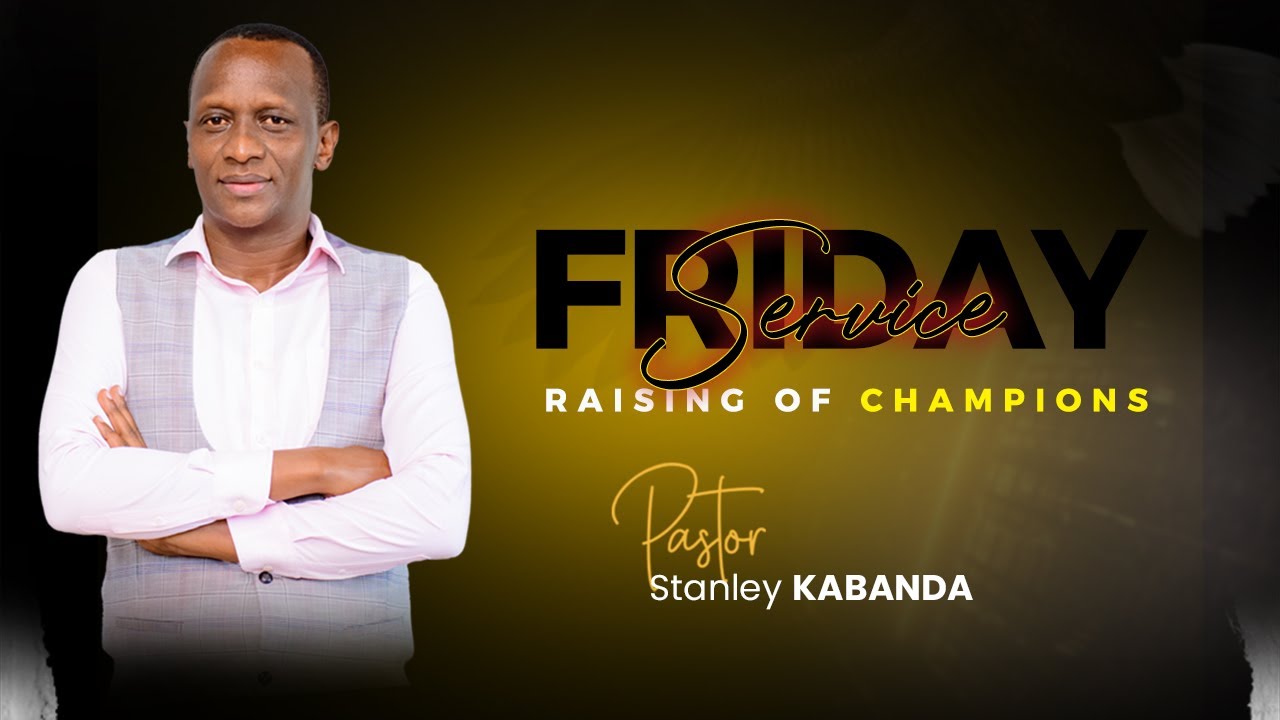 FRIDAY SERVICE - Pastor Stanley KABANDA - YouTube