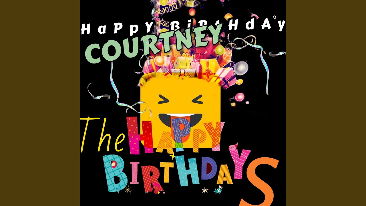 Happy Birthday Courtney - YouTube