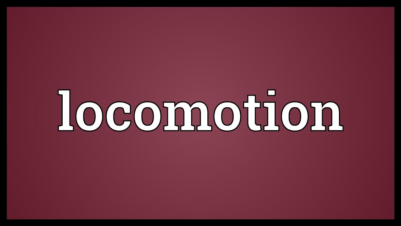 Locomotion Meaning - YouTube