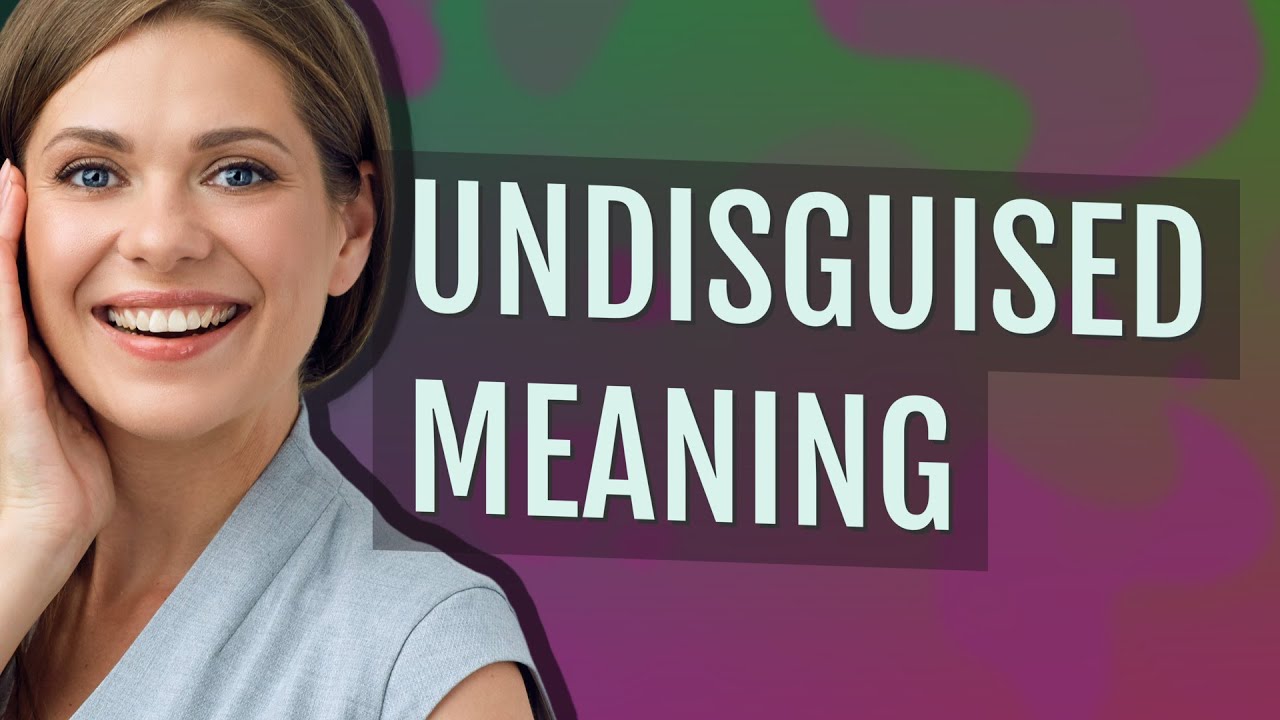 Undisguised | meaning of Undisguised - YouTube
