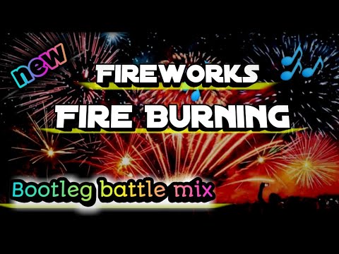 Fireworks vs Fire burning (bootleg battle mix) - YouTube