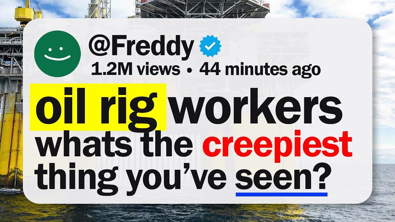 oil rig workers, whats the creepiest thing you have ever experienced ...