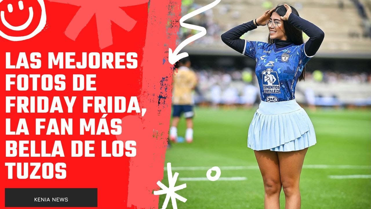 Las mejores fotos de Friday Frida, la fan más bella de los Tuzos - YouTube