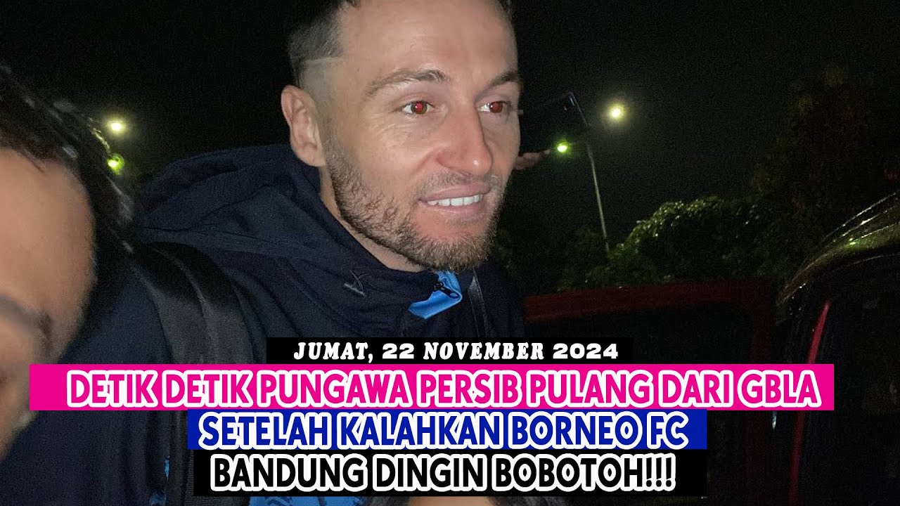 DETIK DETIK PUNGAWA PERSIB PULANG DARI GBLA SETELAH KALAHKAN BORNEO FC ...