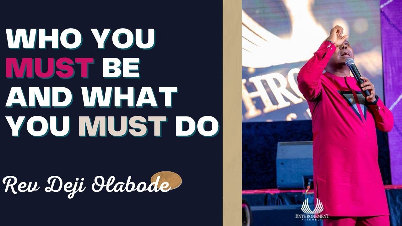 WHO YOU MUST BE AND WHAT YOU MUST DO - REV DEJI OLABODE - YouTube