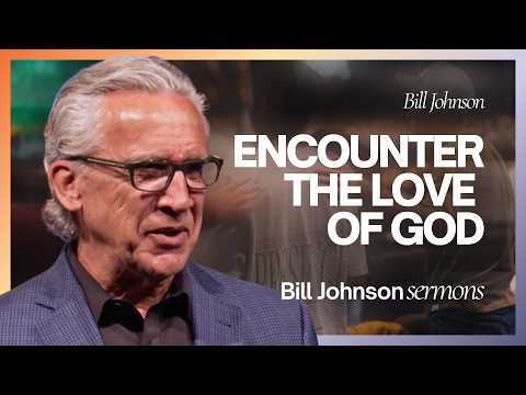 Begegnen Sie der Liebe des Vaters – Das Beste aus den Predigten von Bill Johnson | Bethel Church