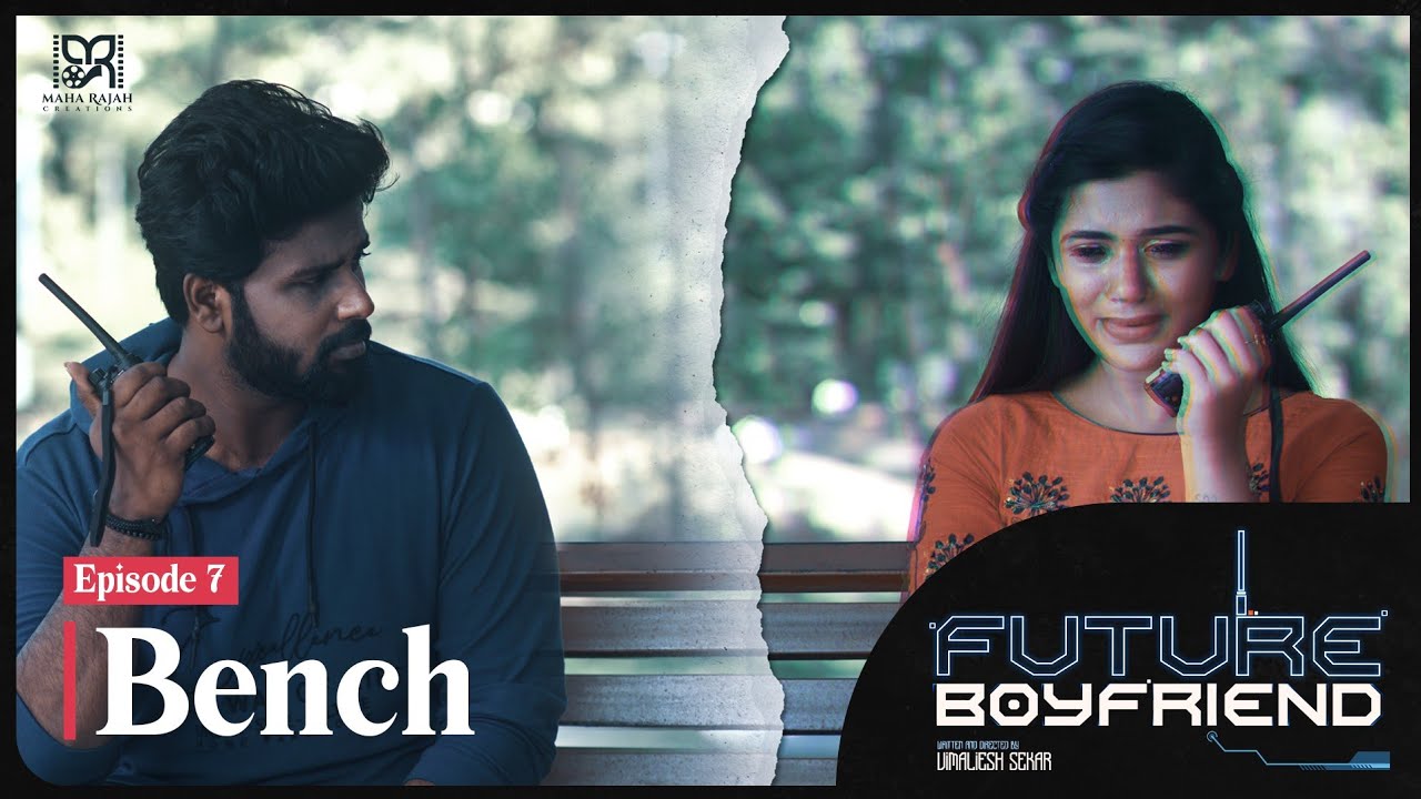 FutureBoyfriend - VOL 2 | EP07 - Bench | VimalieshSekar | MaharajahCreations Originals - YouTube