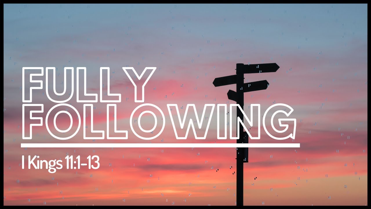 Fully Following the Lord | I Kings 11:1-13 - YouTube
