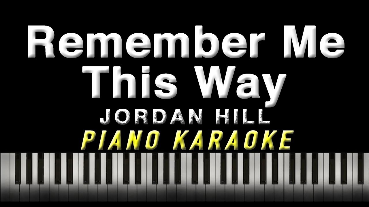 REMEMBER ME THIS WAY - Jordan Hill | KARAOKE | Piano Version - YouTube
