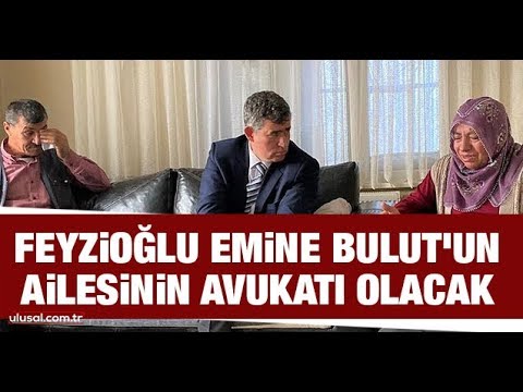 Feyzioğlu Emine Bulut'un ailesinin avukatı olacak