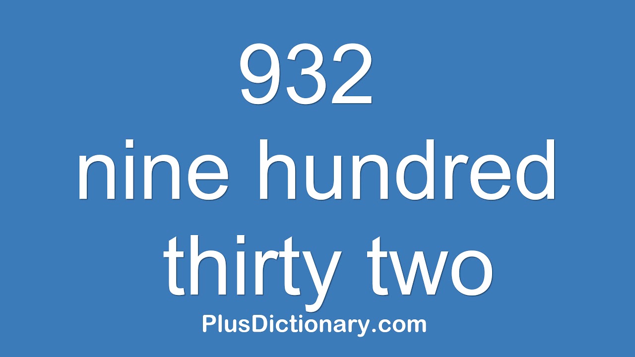 How to pronounce or say nine hundred thirty two - 932 ? Pronunciation ...