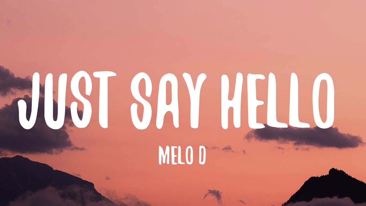 Just Say Hello - Melo D (Lyrics) - YouTube