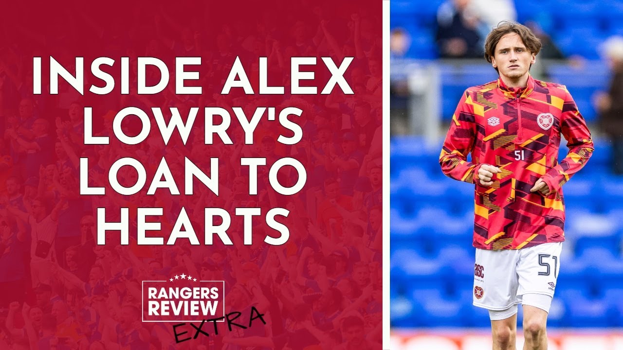 Inside Alex Lowry s loan move to Hearts and Rangers benefits - YouTube