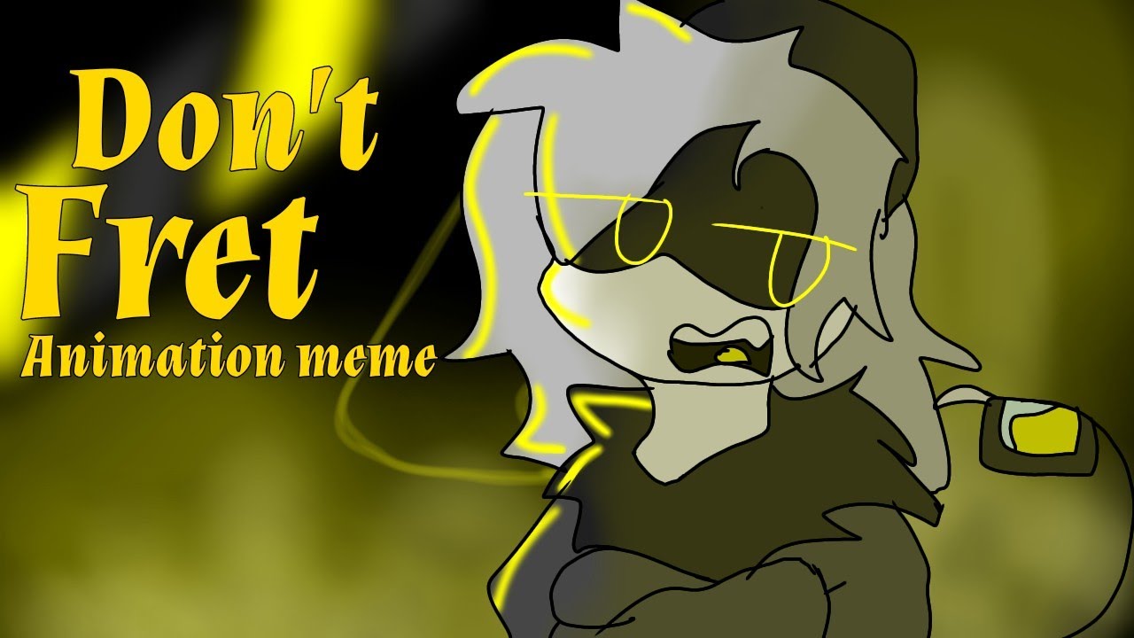 Don't Fret | Animation meme | (Lutra) - YouTube