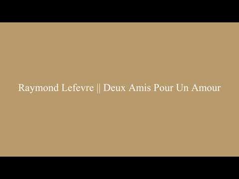 Raymond Lefevre || Deux Amis Pour Un Amour