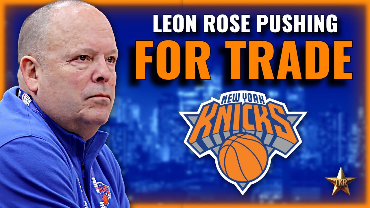 Leon Rose's MASTER PLAN Revealed! Knicks President PUSHING For Trade ...