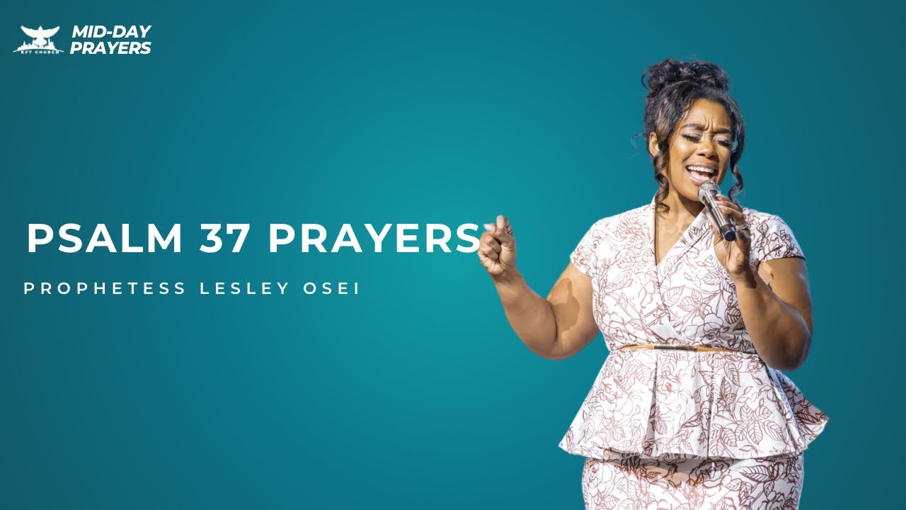 PSALM 37 PRAYERS | PROPHETESS LESLEY OSEI | MIDDAY PRAYERS|KINGDOM FULL ...