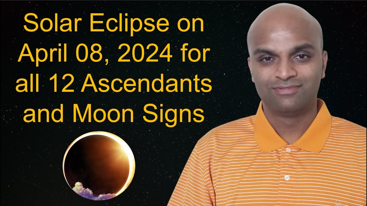 Solar Eclipse on April 08, 2024 for all 12 Ascendants and Moon Signs ...