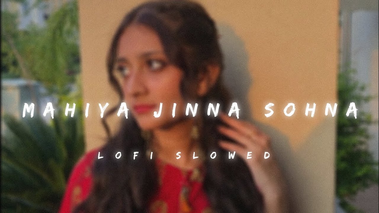 Mahiya Jinna Sohna : Mahiya Jinna Sohna lofi song lyrics (Official ...