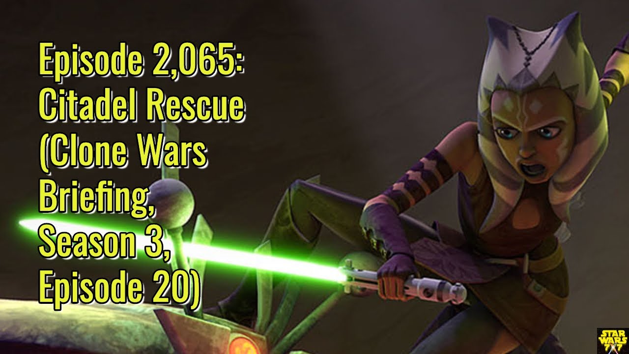 Episode 2,065: Citadel Rescue (Clone Wars Briefing, Season 3, Episode ...