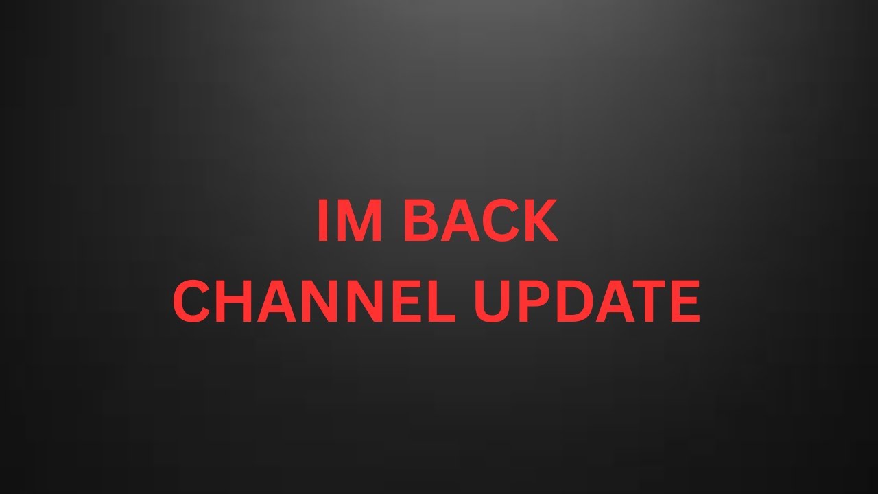 IM BACK (CHANNEL UPDATE) - YouTube