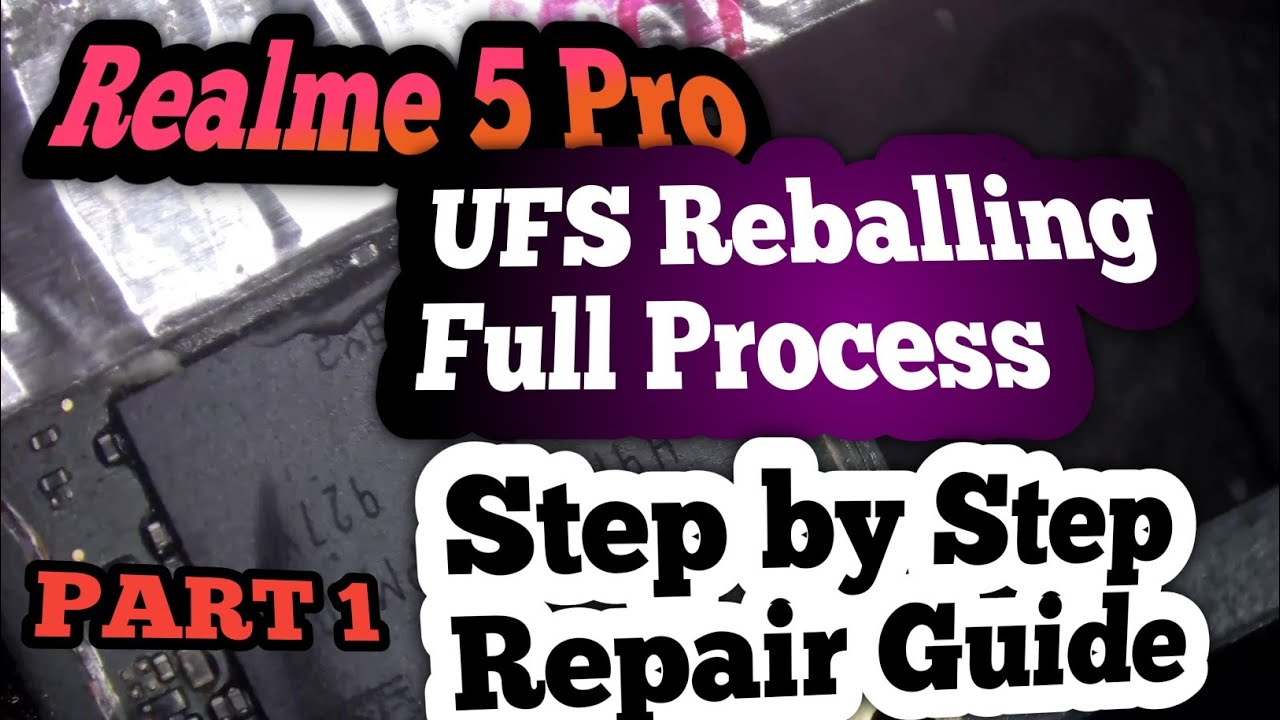 Realme 5 Pro UFS Reballing Full Process | Step by Step Repair Guide ...