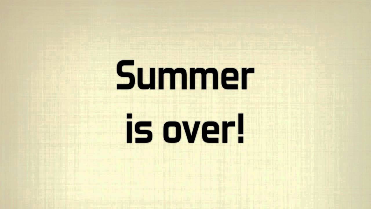 Summer Is Over! - YouTube