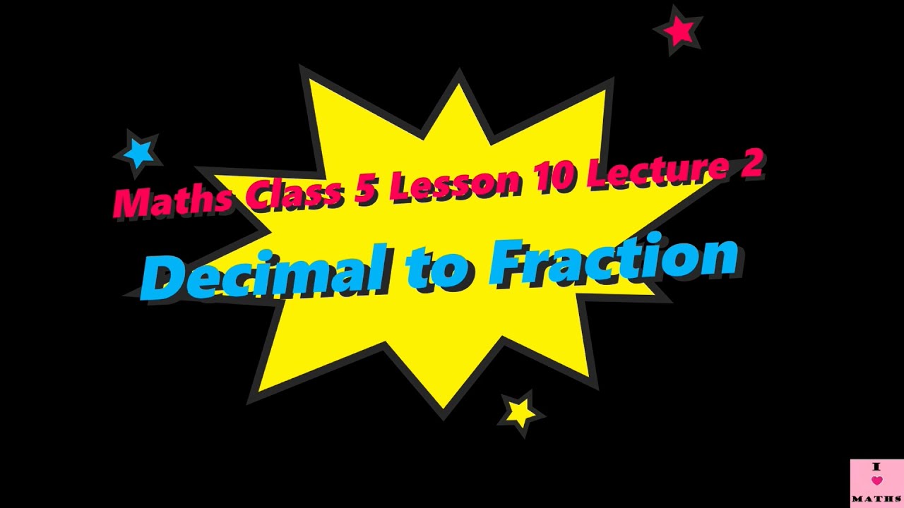 Maths Class 5 Lesson 10 Lecture 2 Decimal to Fraction CBSE Math Magic ...