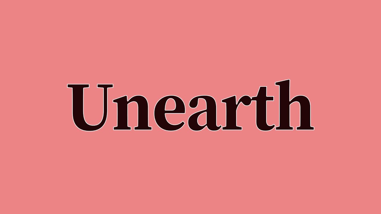 Unearth Pronunciation and Meaning - YouTube