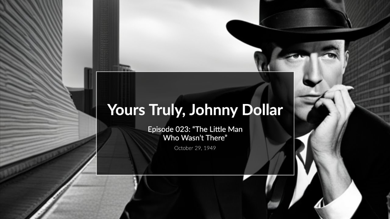Yours Truly, Johnny Dollar - Ep 23: "The Little Man Who Wasn't There ...