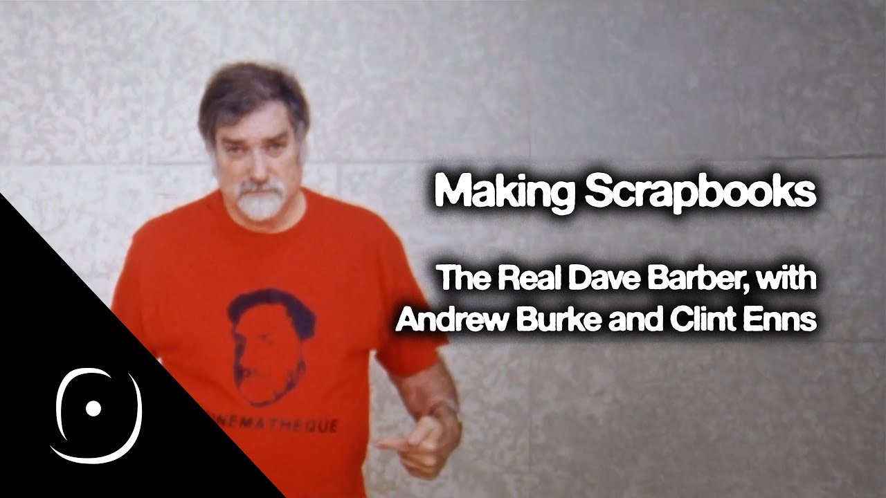 Making Scrapbooks: The Real Dave Barber, with Andrew Burke and Clint ...