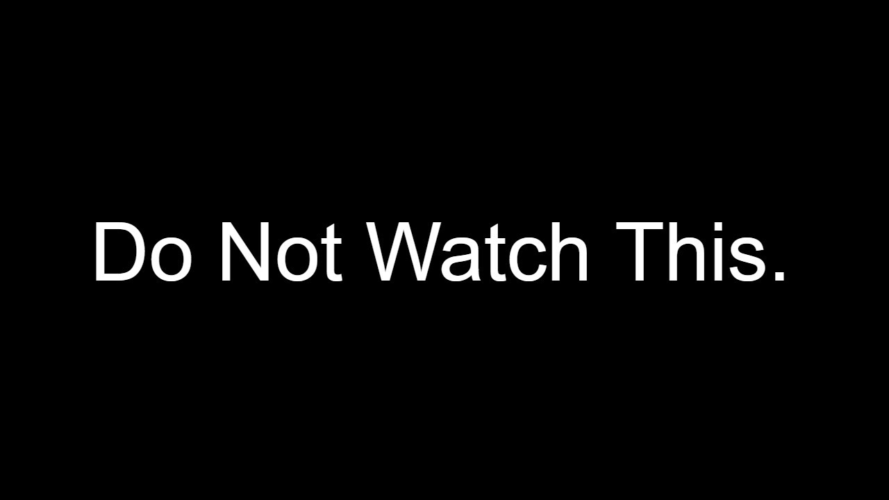 Do Not Watch This. - YouTube