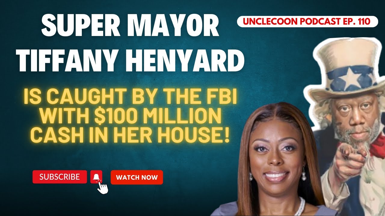 EP 110 | SUPER MAYOR TIFFANY HENYARD IS CAUGHT BY THE FBI WITH $100 ...