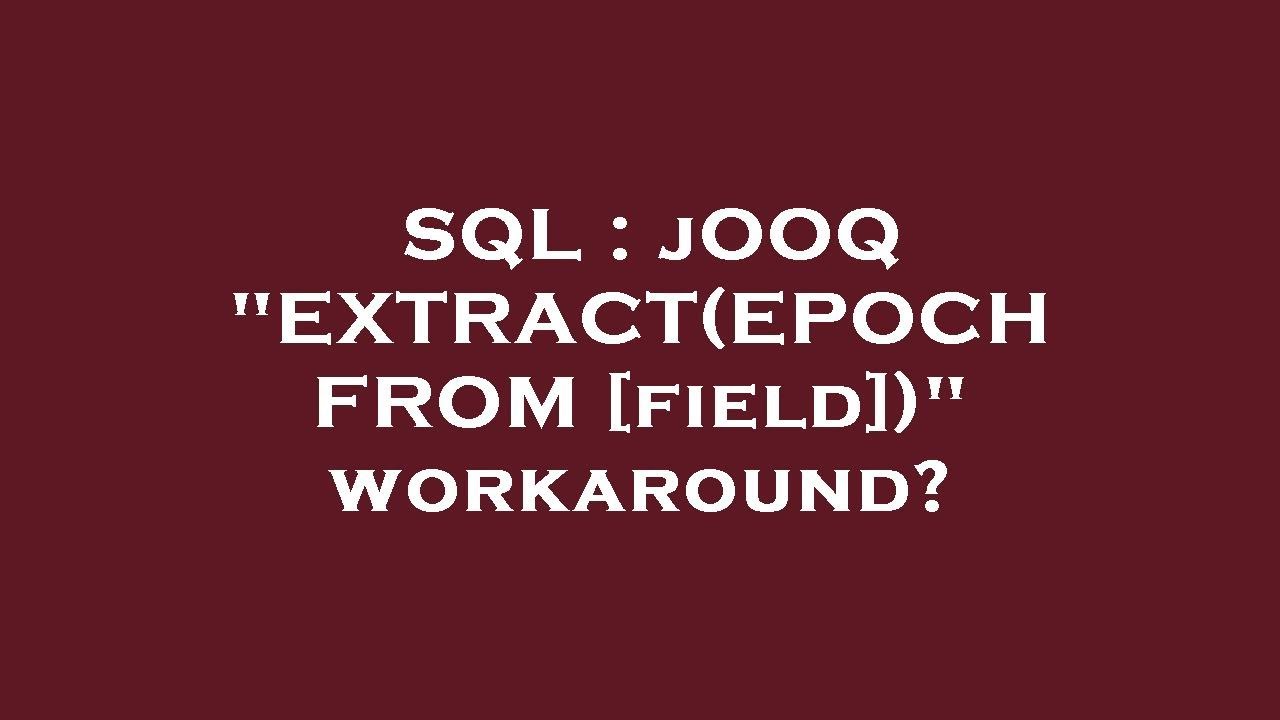 SQL JOOQ EXTRACT EPOCH FROM field Workaround YouTube sql-jooq-extract-epoch-from-field-workaround-youtube