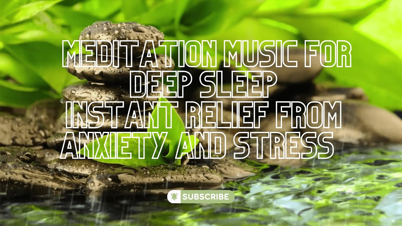 Meditation Music for Deep Sleep | Instant Relief from Anxiety | Stress ...
