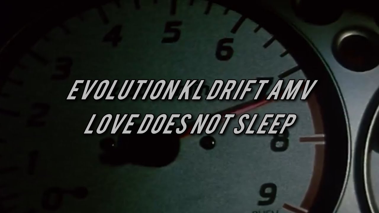 Evolution KL DRIFT : Love Does Not Sleep - YouTube