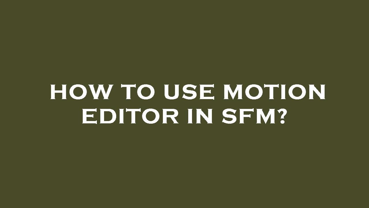How to use motion editor in sfm? - YouTube