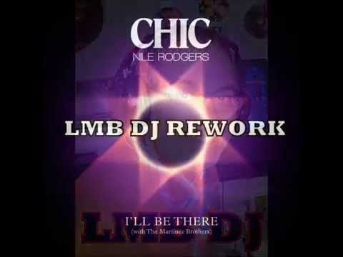 CHIC feat NILE RODGERS I'll be there LMB DJ REWORK - YouTube