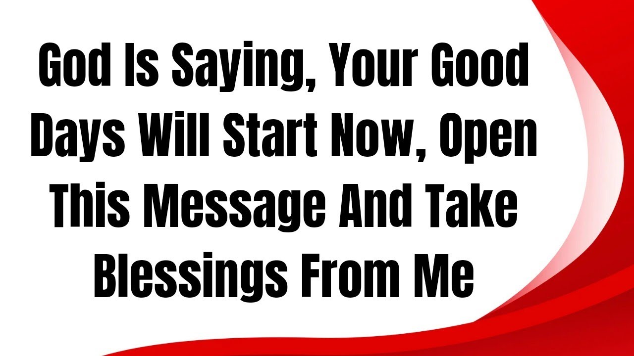 God Is Saying, Your Good Days Will Start Now, Open This Message And # ...