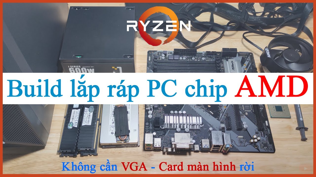 Cách build PC lắp ráp máy tính CPU chip AMD chi tiết không VGA rời ...