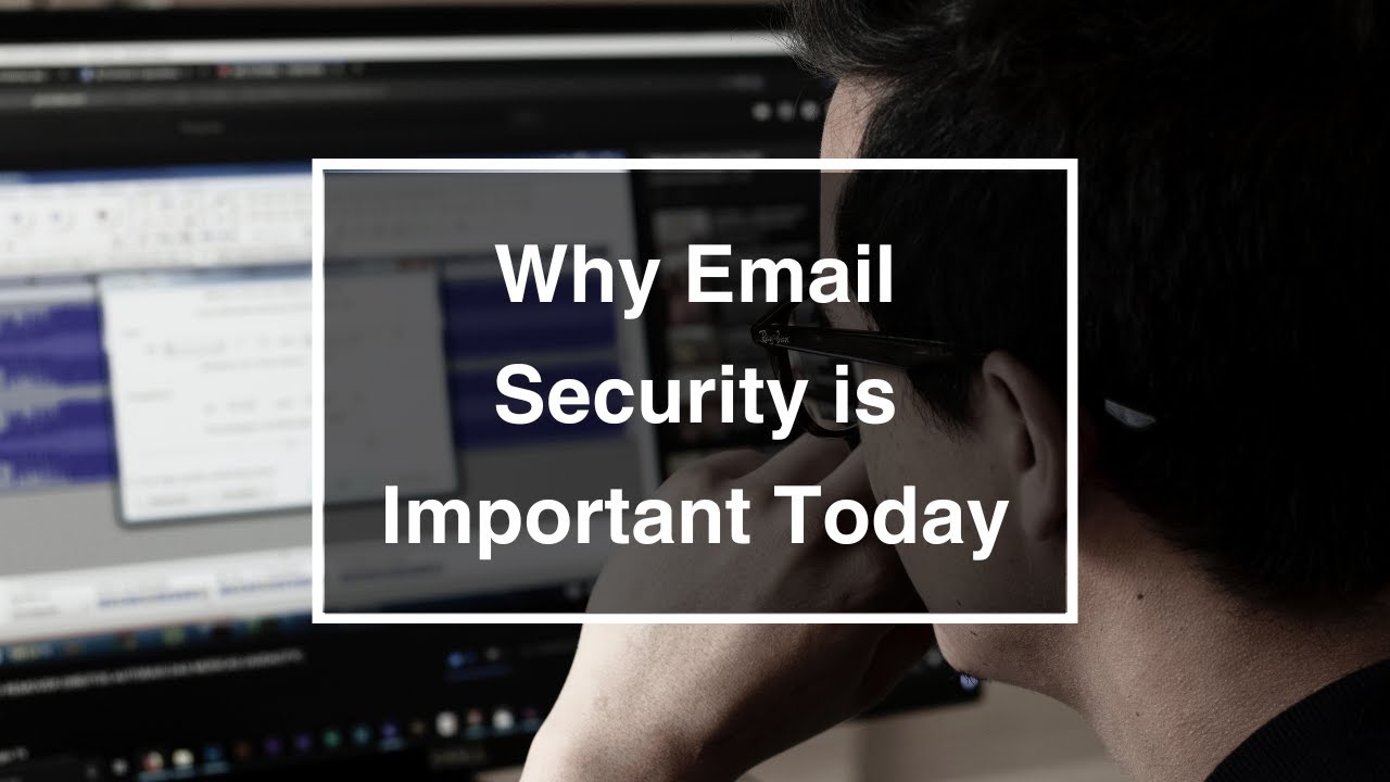 Why Email Security is Important Today - YouTube