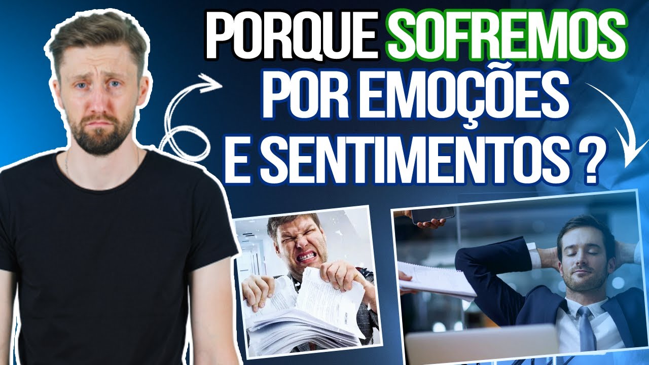PORQUE SOFREMOS POR SENTIMENTOS E EMOÇÕES? (COM EXEMPLOS) - YouTube