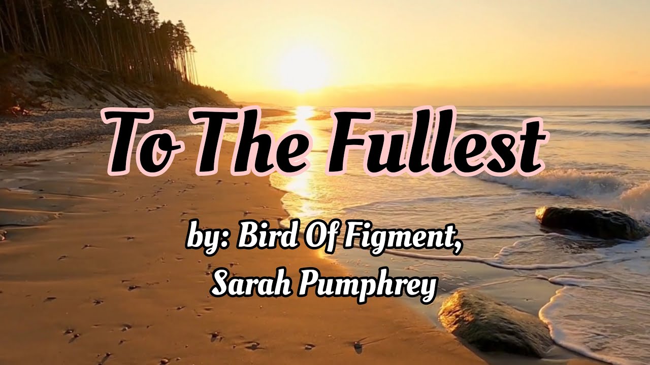 To The Fullest - Bird Of Figment, Sarah Pumphrey (Lyrics) Get relax ...